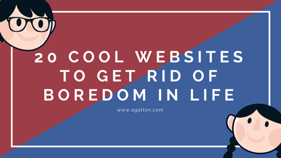 20 Cool Websites To Get Rid Of Boredom In Life - 2018